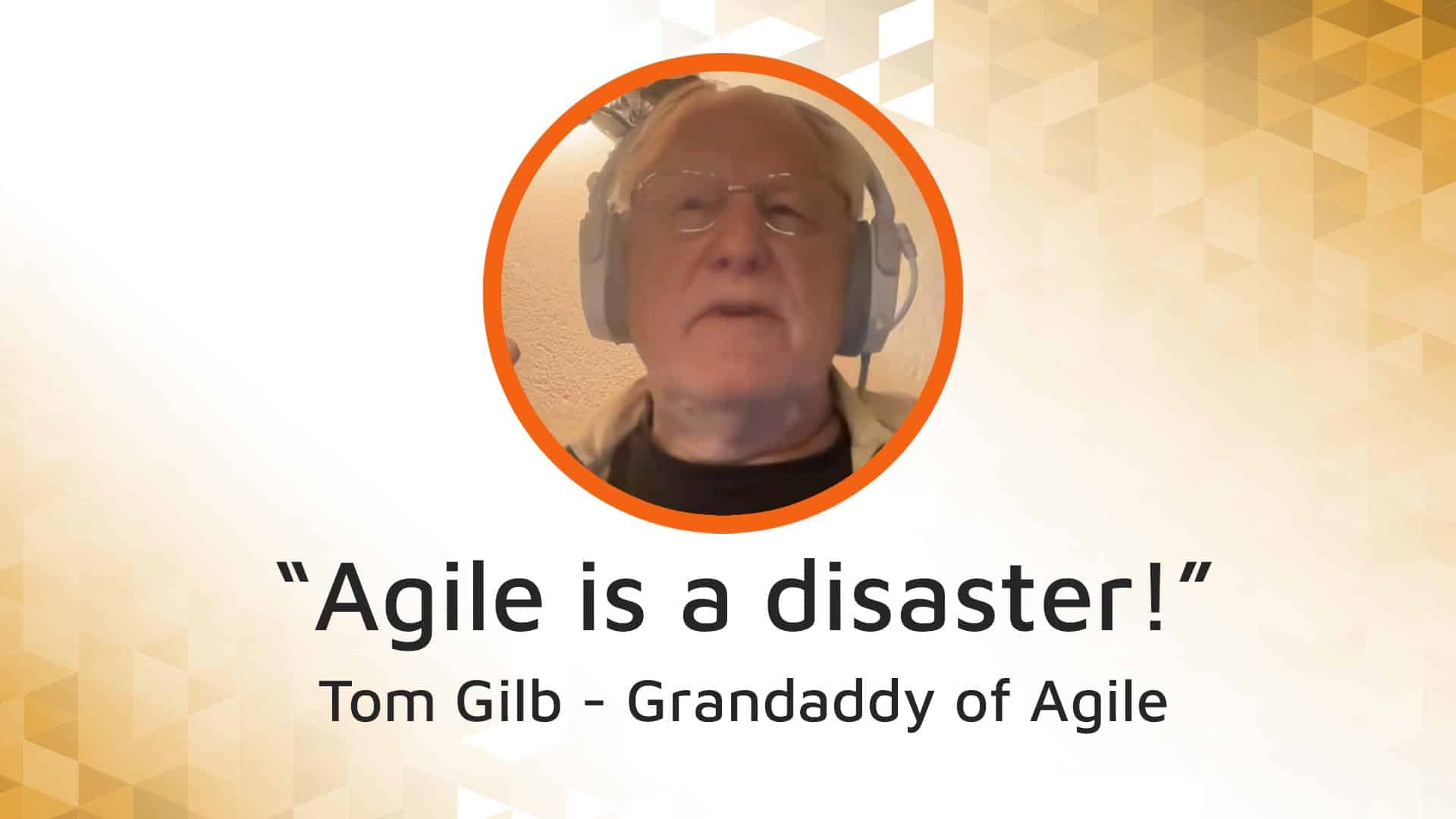 Agile Is A Disaster Tom Gilb Agile India 2023